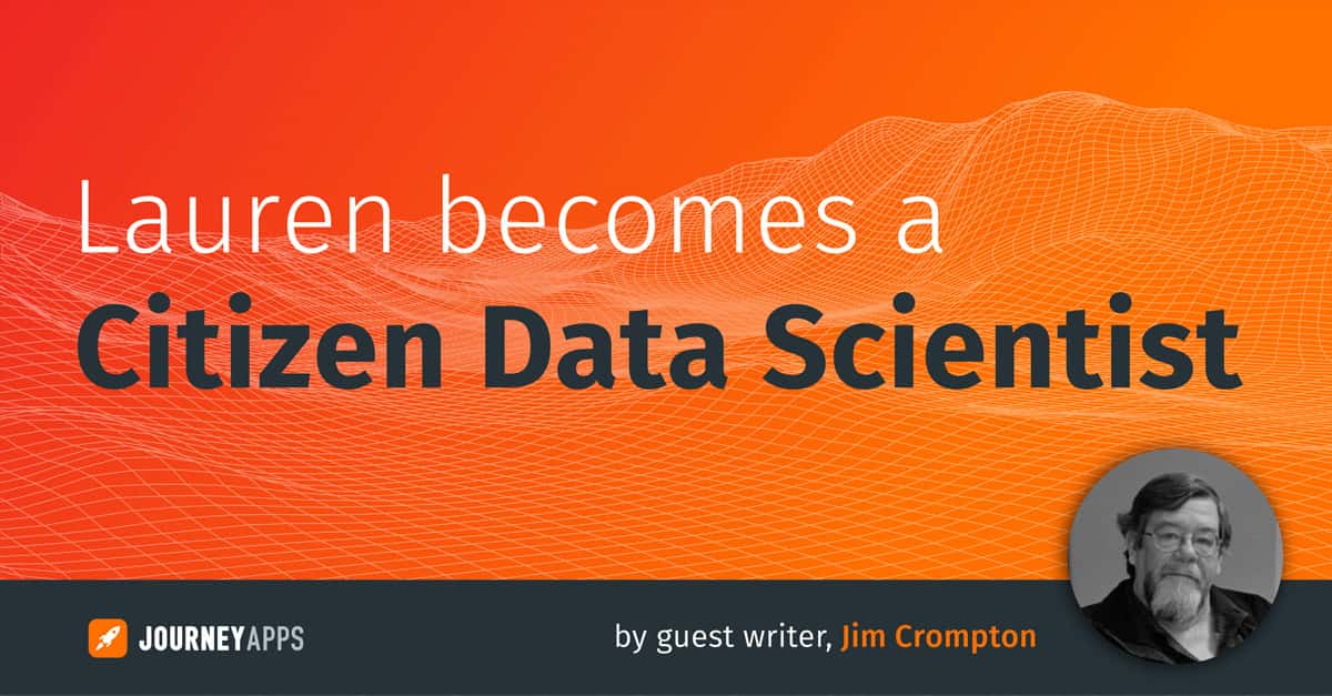 Lauren Becomes a Citizen Data Scientist | JourneyApps Platform